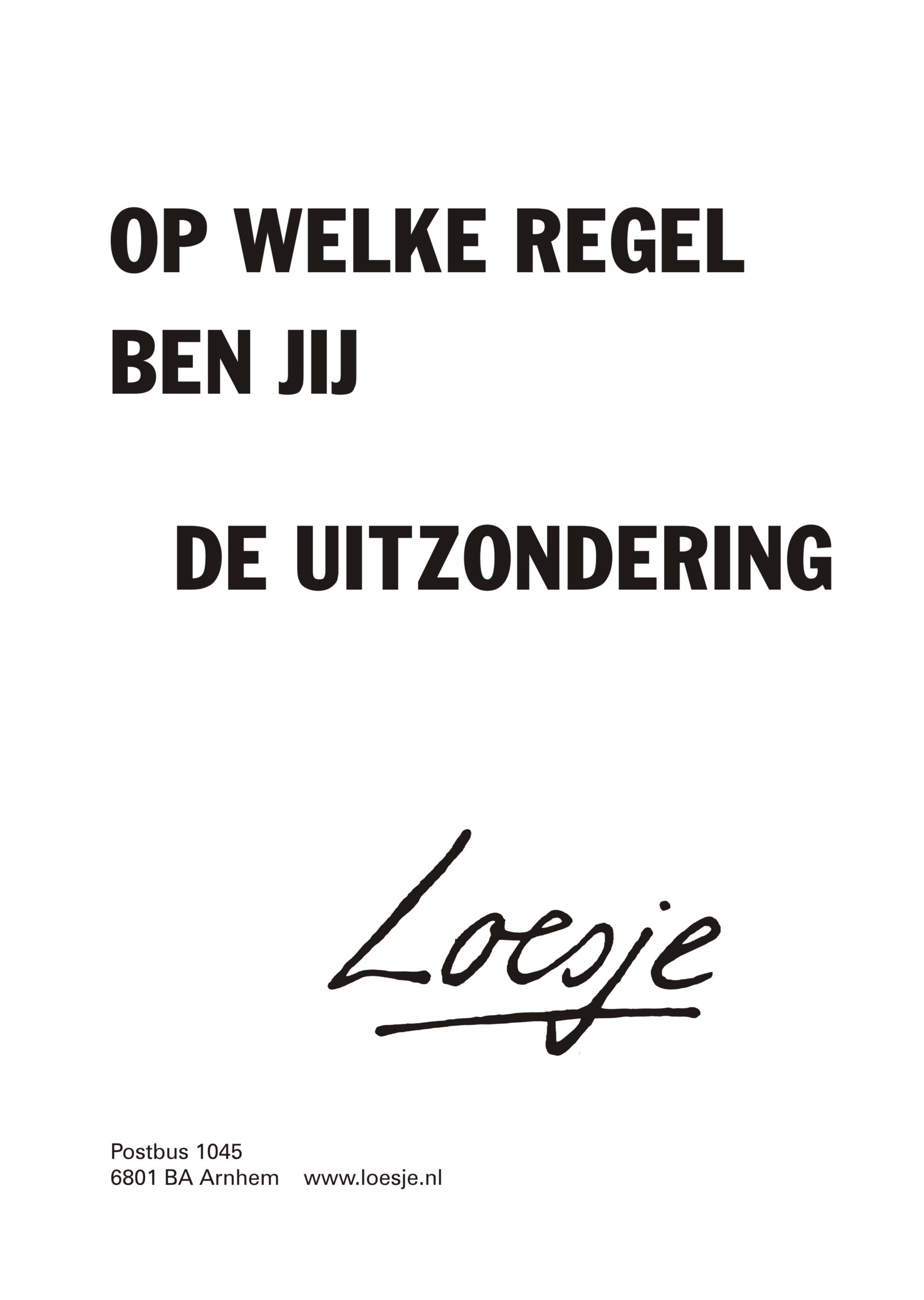 Op welke regel ben jij de uitzondering | Loesje