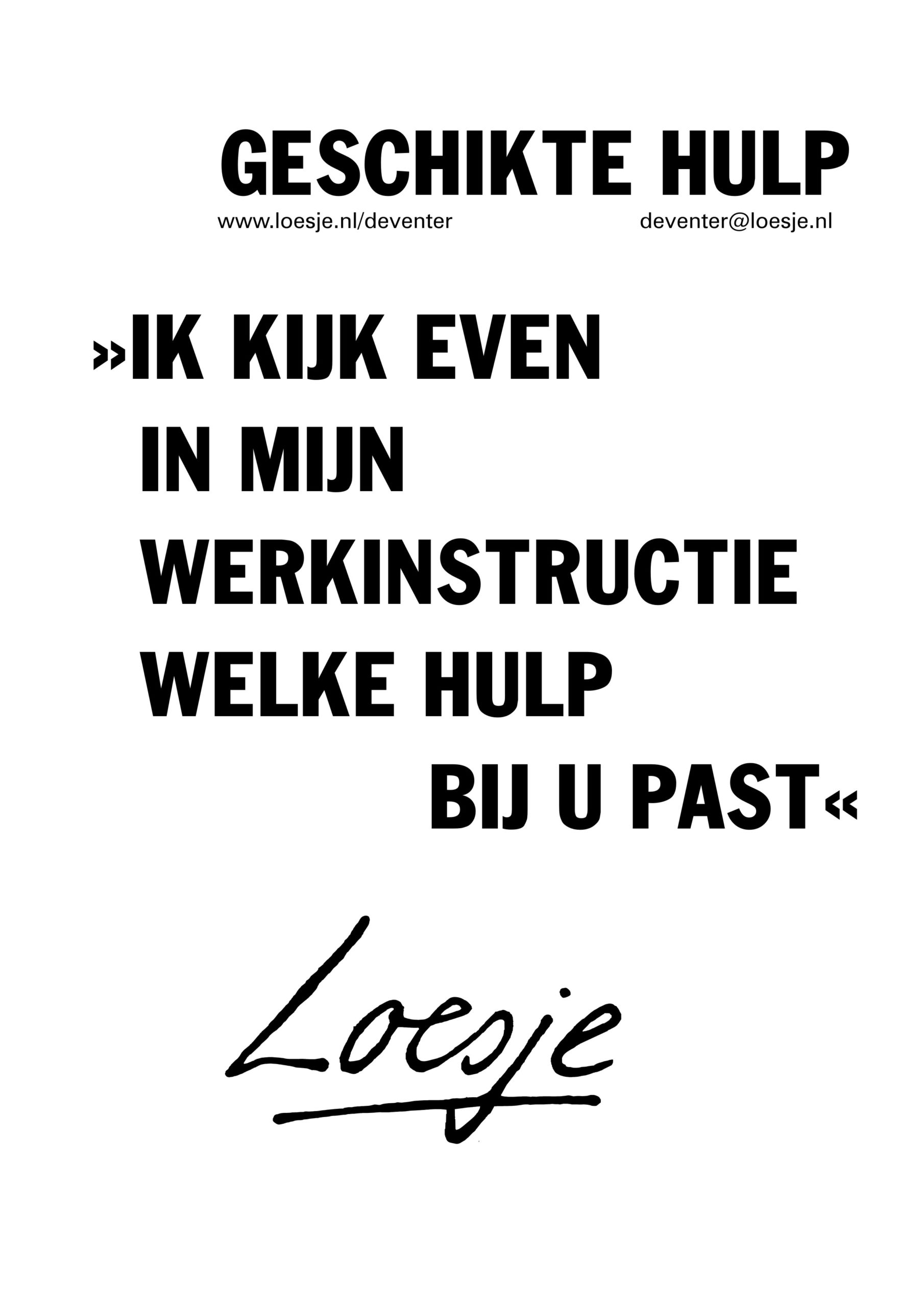 geschikte hulp >>ik kijk even in mijn werkinstructie welke hulp bij u past