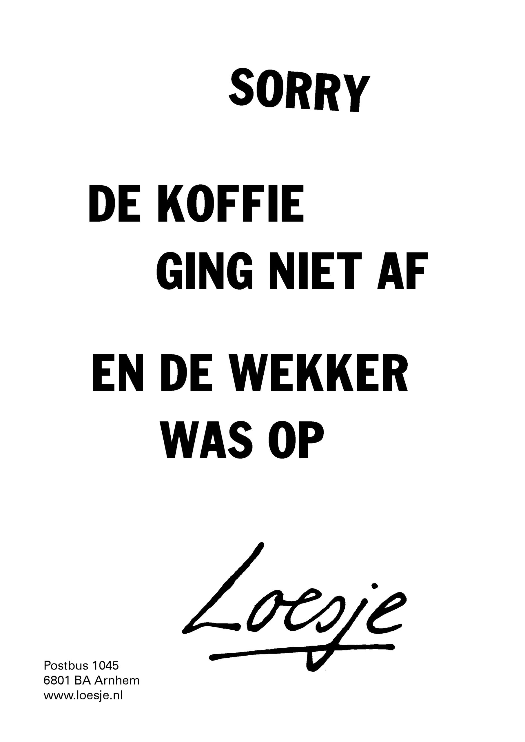 Sorry de koffie ging niet af en de wekker was op | Loesje