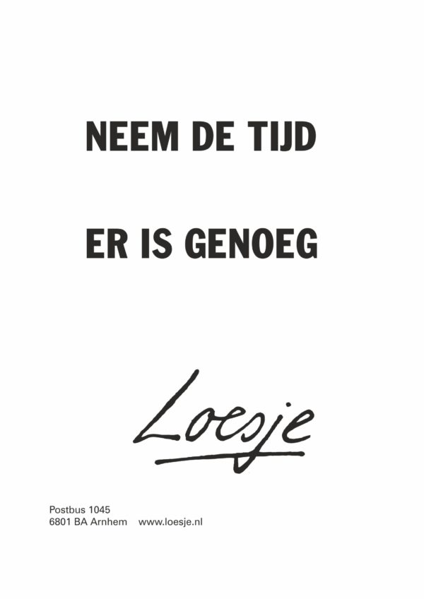 Neem de tijd er is genoeg - Loesje