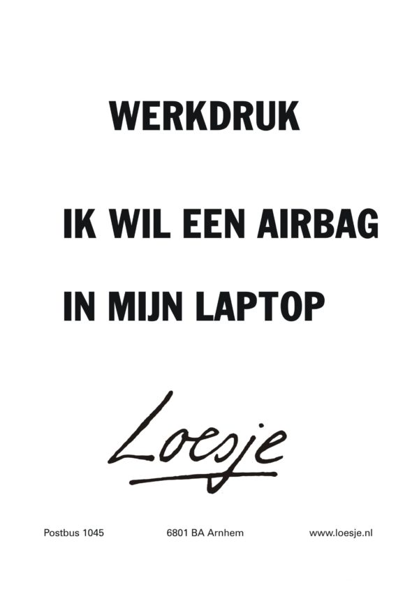 werkdruk ik wil een airbag in mijn laptop - Loesje