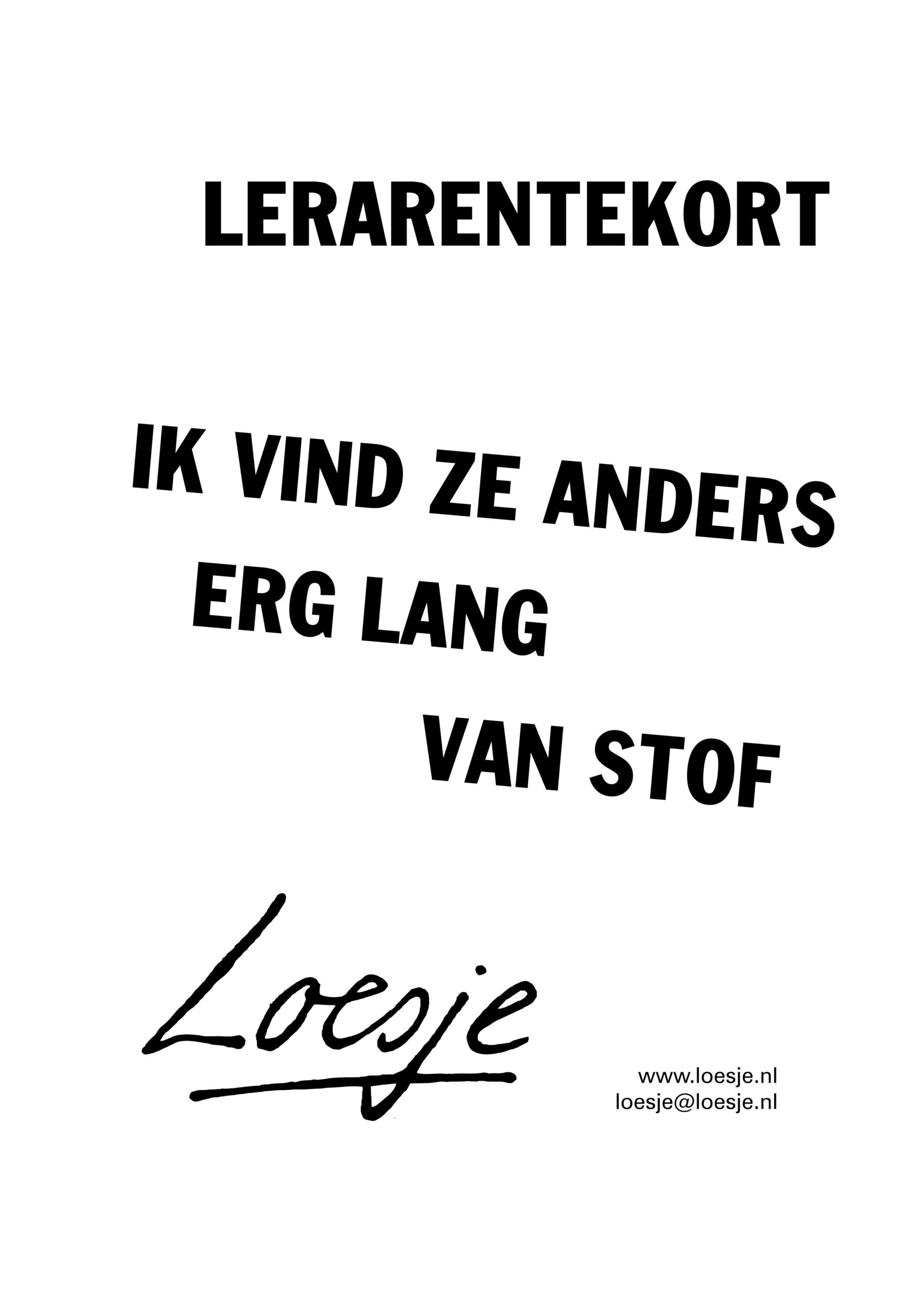 Lerarentekort ik vind ze anders erg lang van stof | Loesje