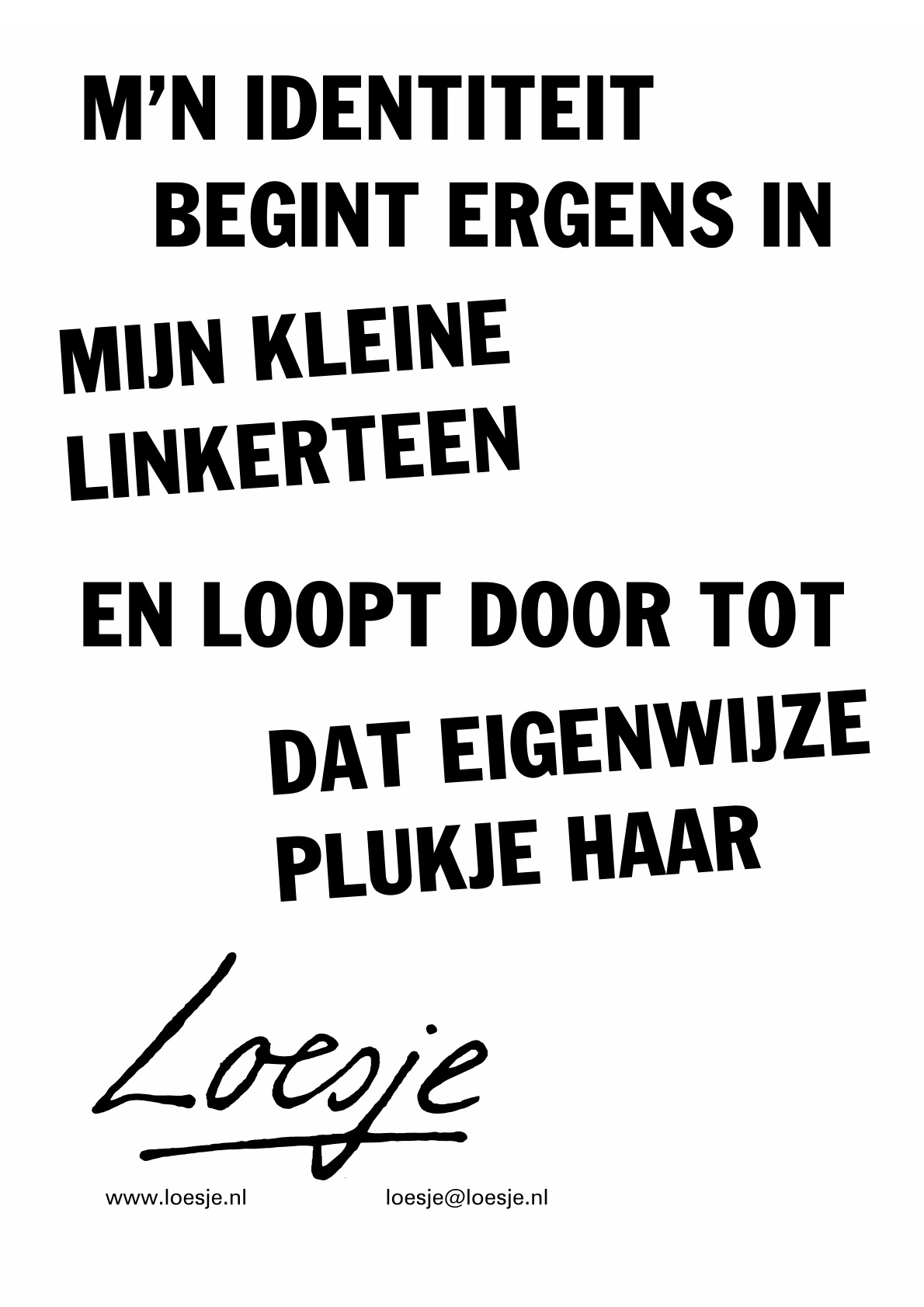 M’n identiteit begint ergens in mijn kleine linkerteen en loopt door ...