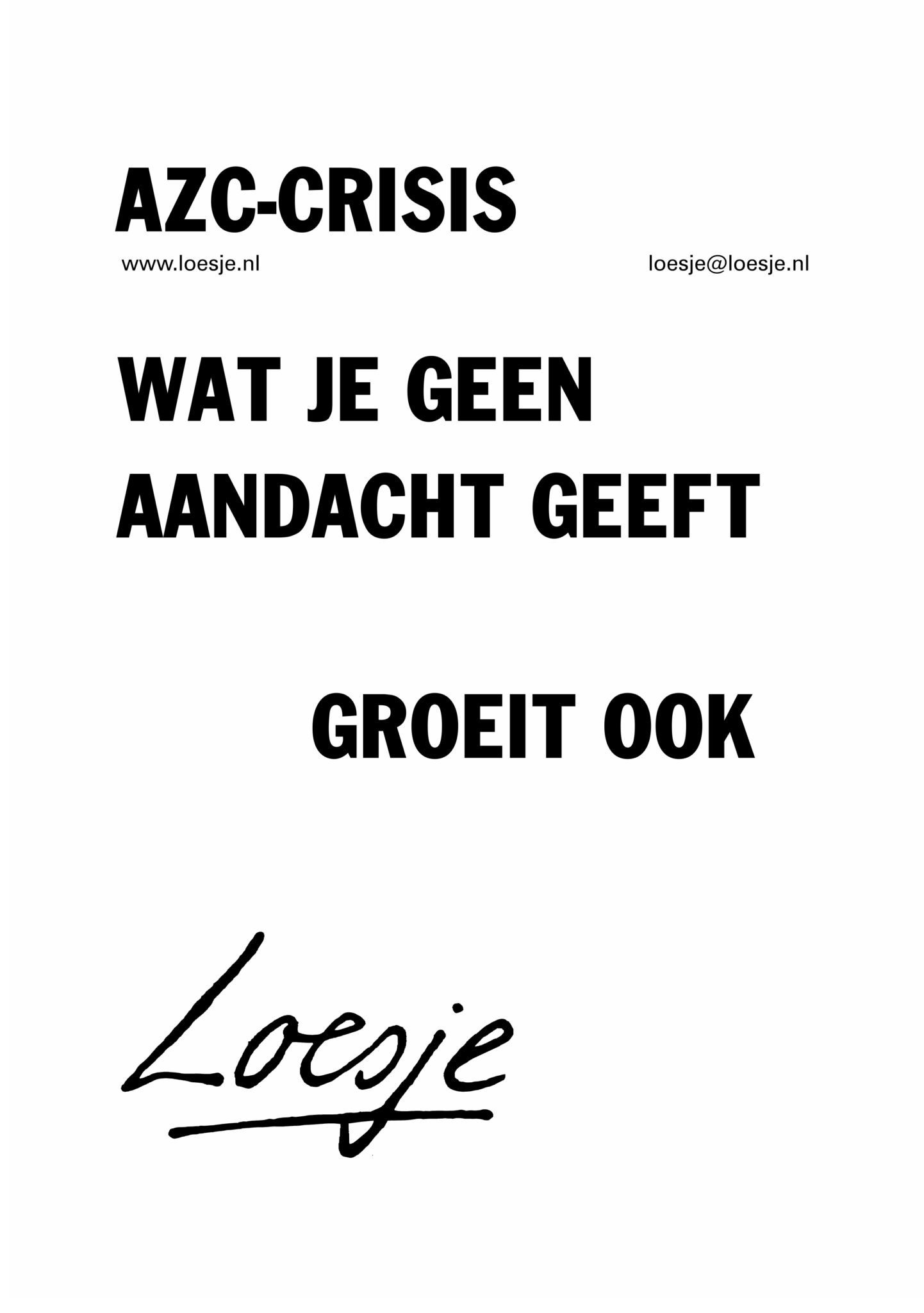 AZC-crisis / wat je geen aandacht geeft / groeit ook - Loesje