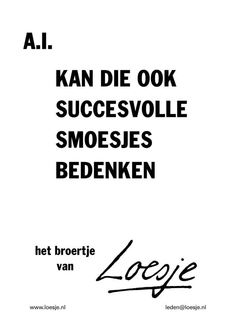 A.I. / kan die ook succesvolle smoesjes bedenken - het broertje van - Loesje