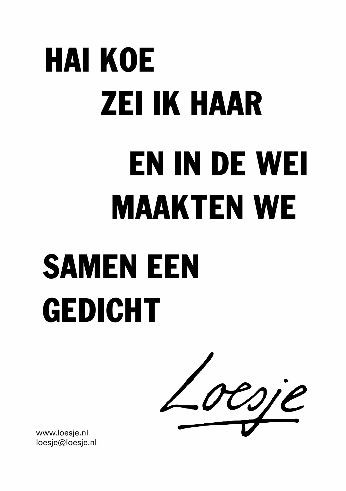 Hai koe zei ik haar / en in de wei maakten we / samen een gedicht - Loesje