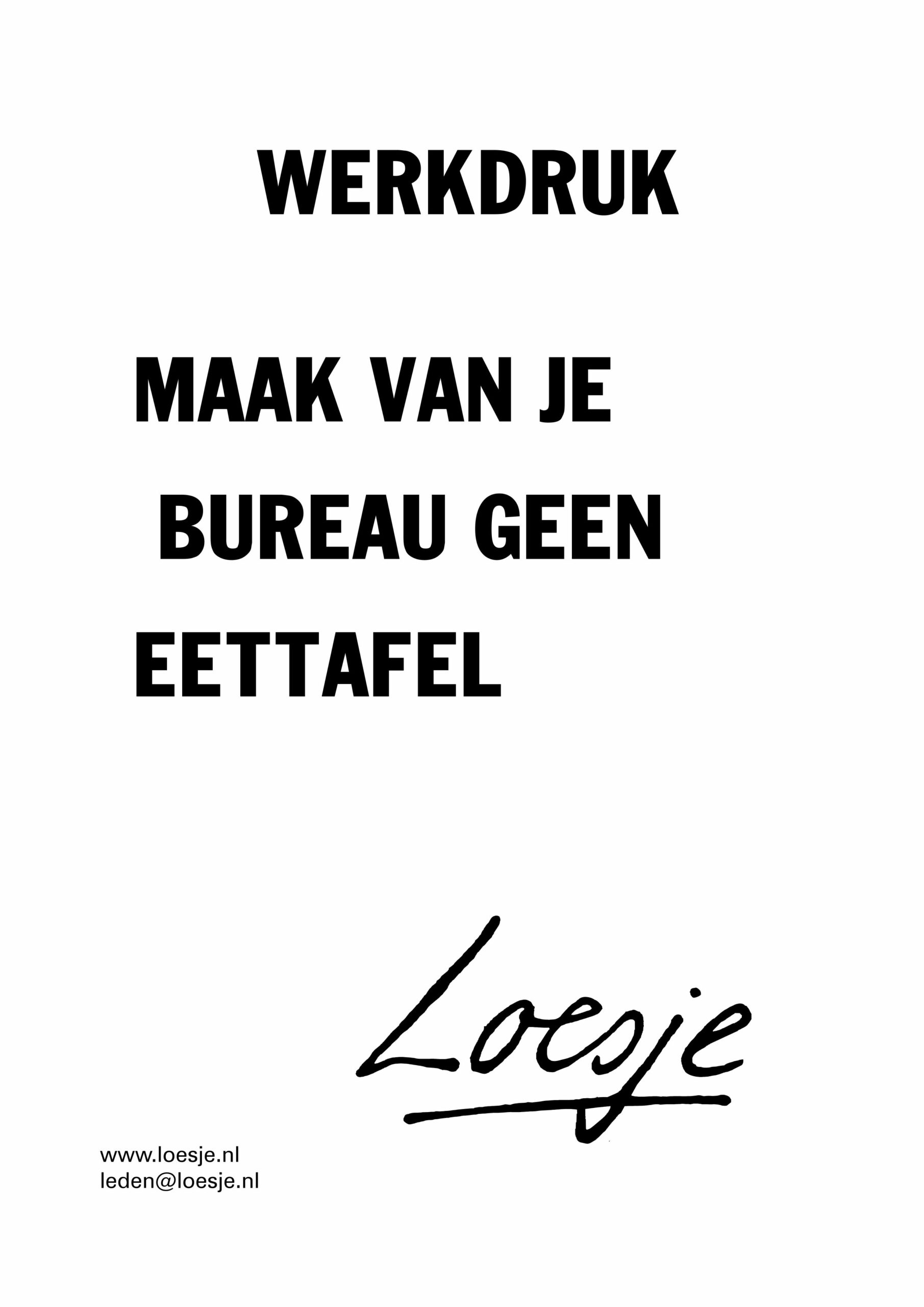 Werkdruk/ maak van je bureau geen eettafel | Loesje