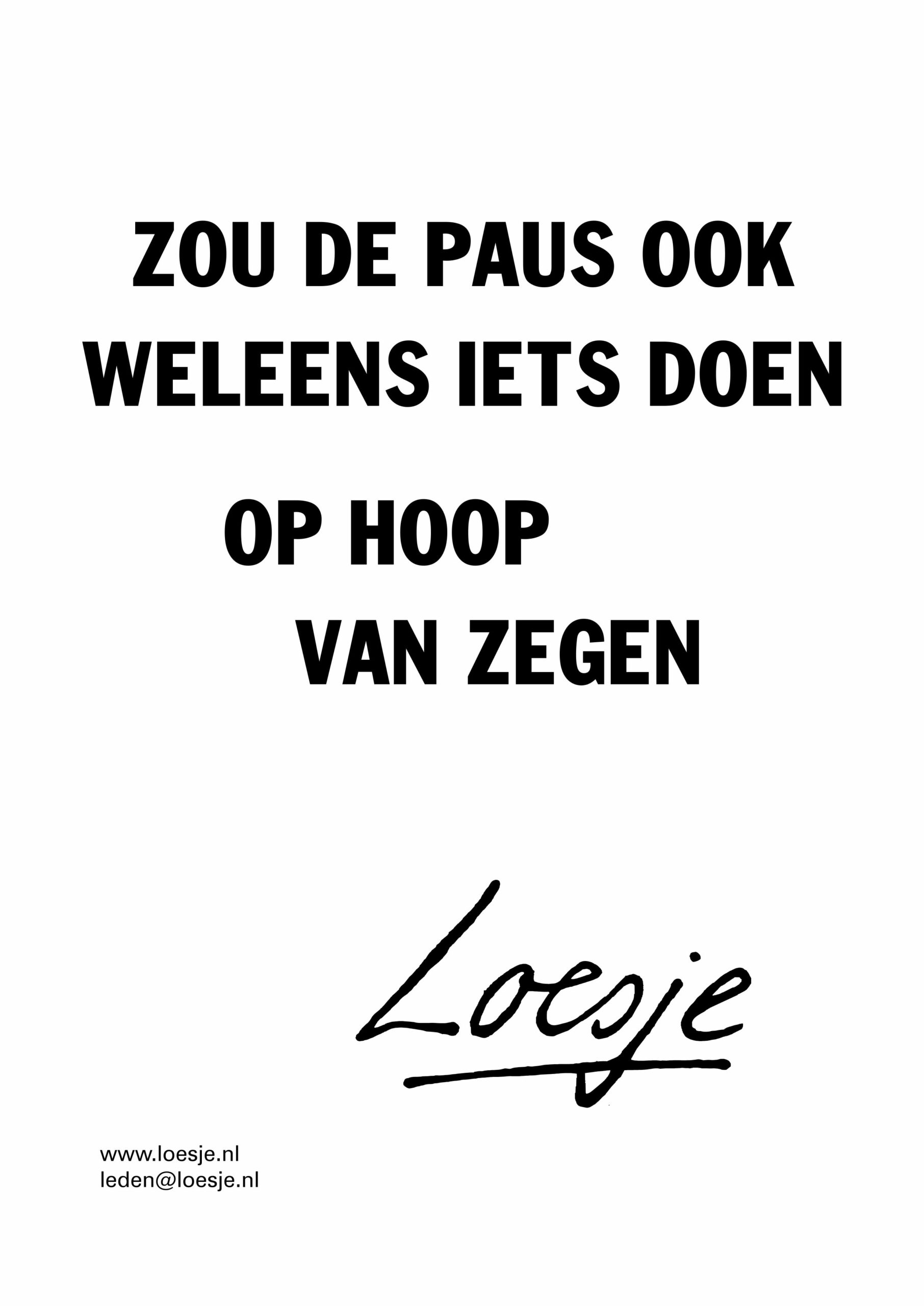 Zou de paus ook wel eens iets doen op hoop van zegen | Loesje