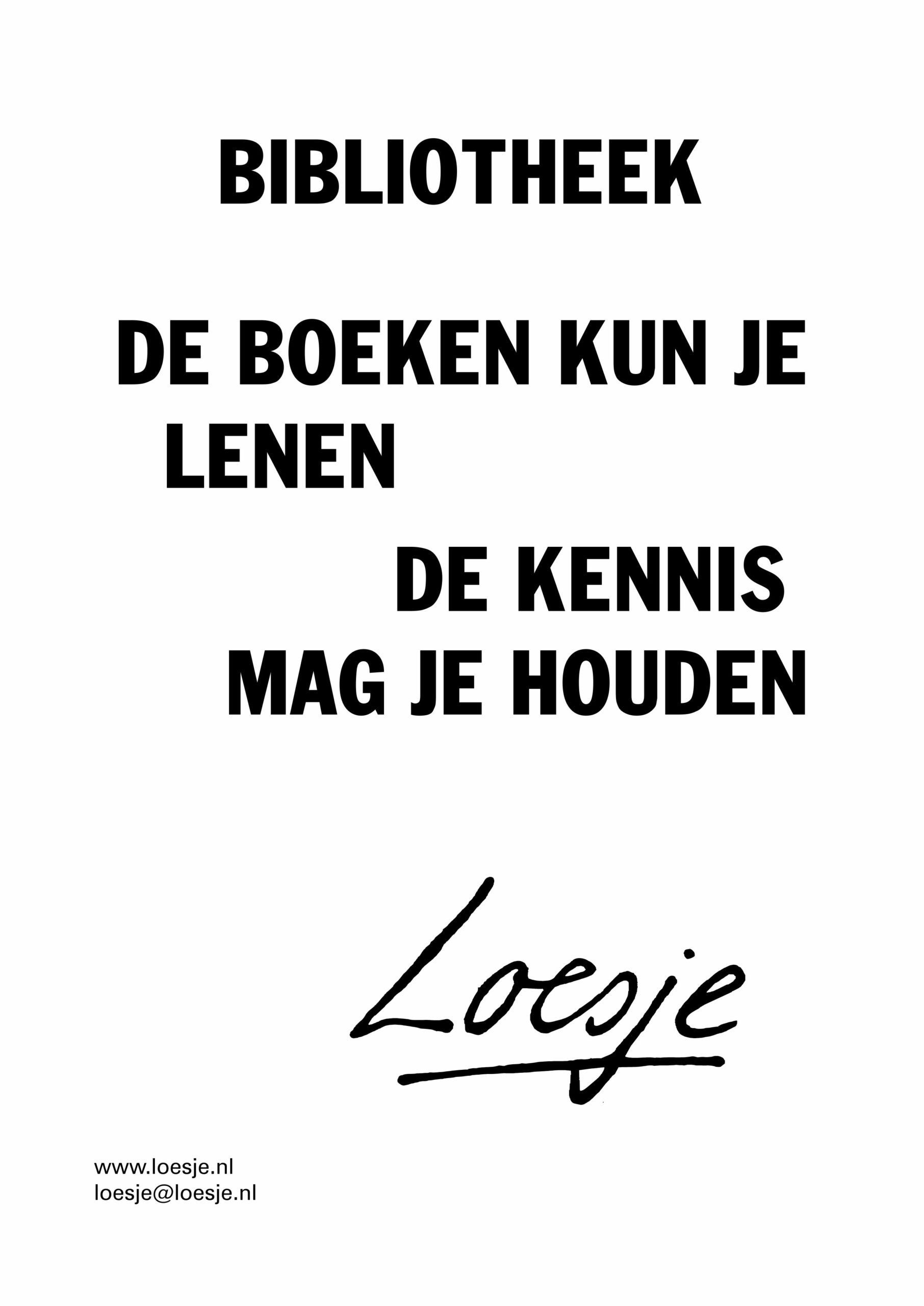 Bibliotheek / de boeken kun je lenen / de kennis mag je houden | Loesje