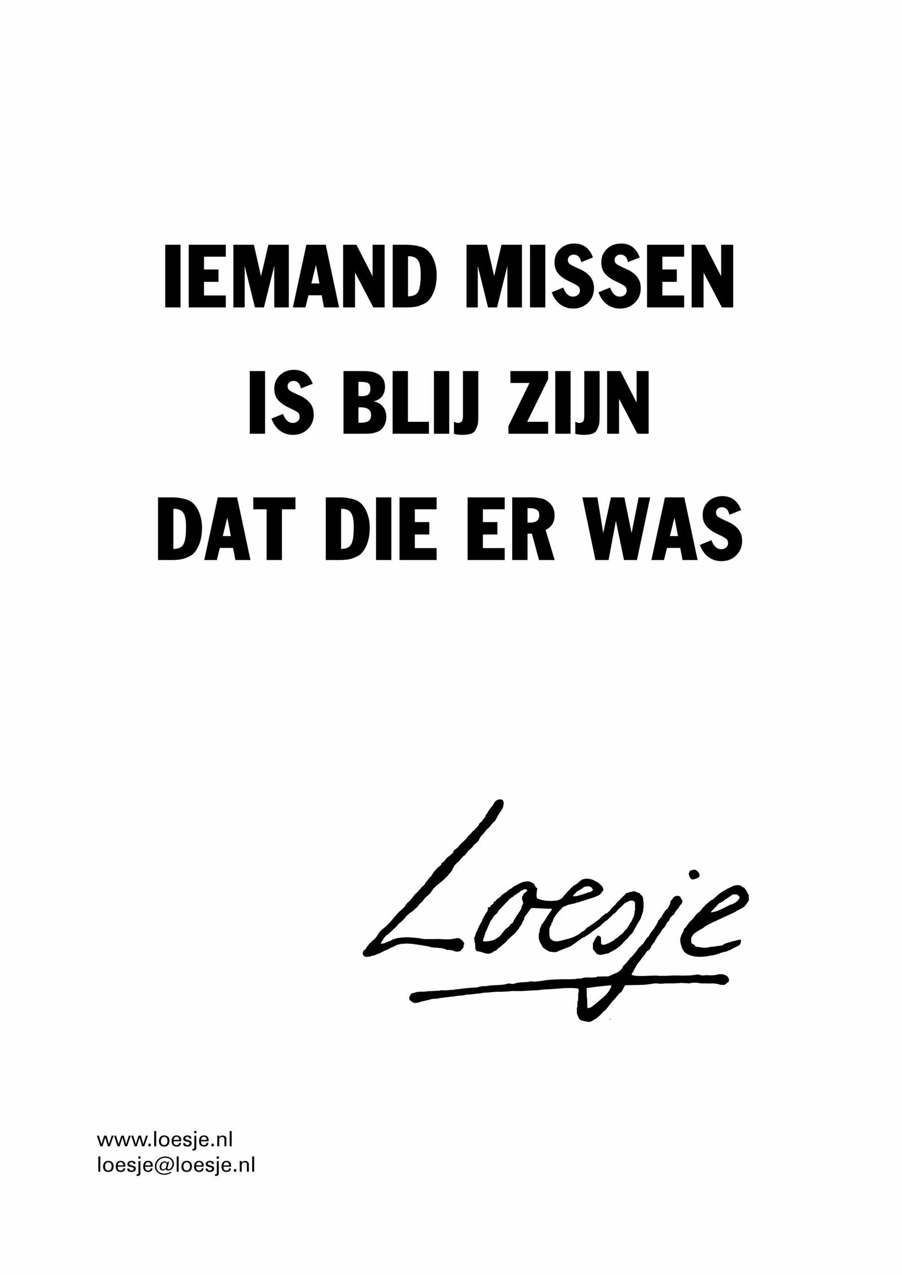 Iemand missen is blij zijn dat die er was | Loesje