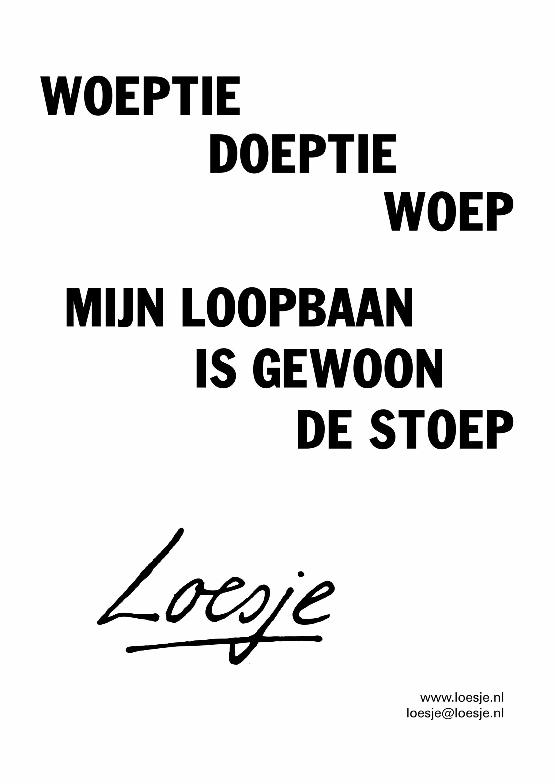 Woeptiedoeptiewoep / mijn loopbaan is gewoon de stoep | Loesje
