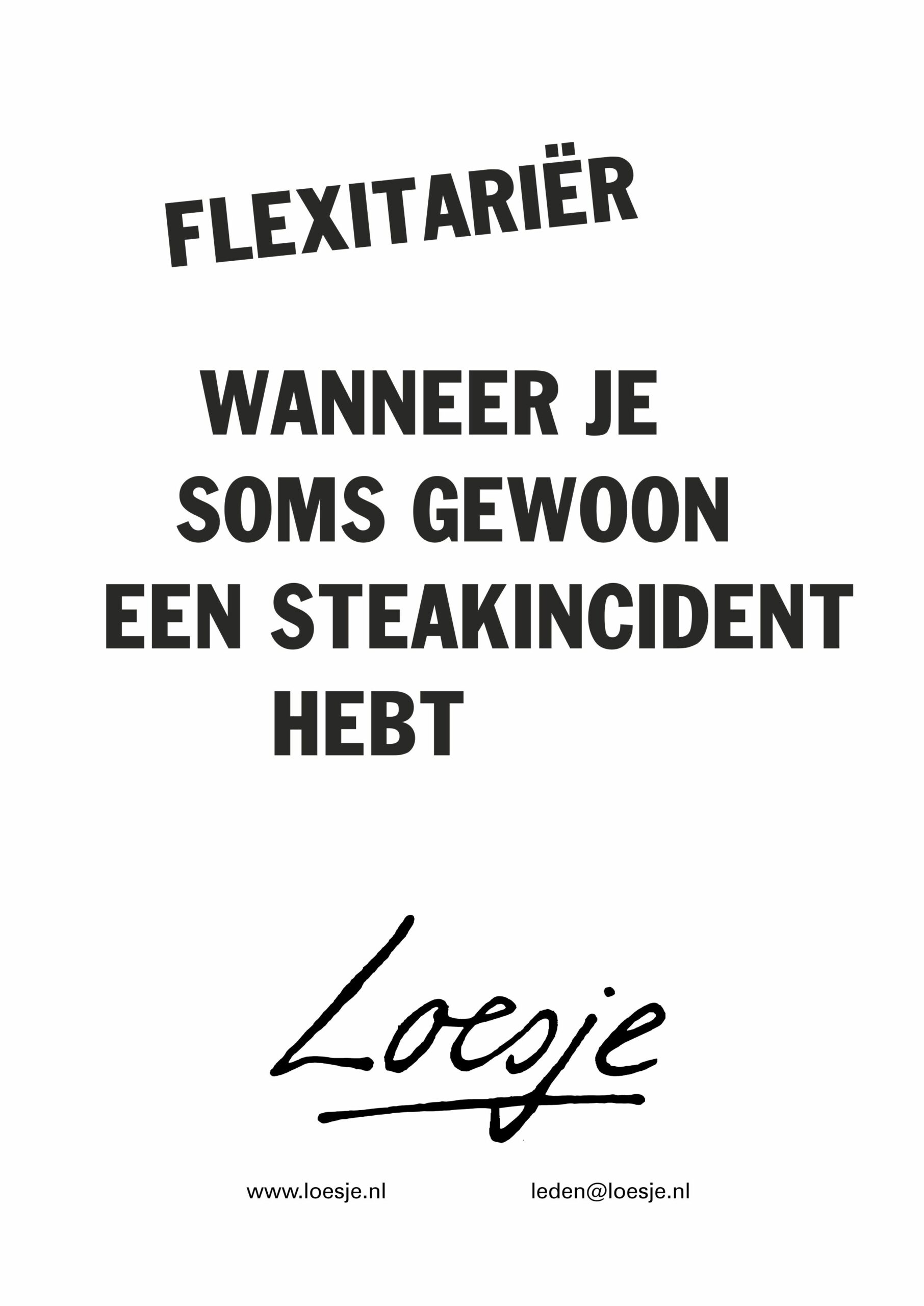 Flexitariër wanneer je soms gewoon een steakincident hebt | Loesje