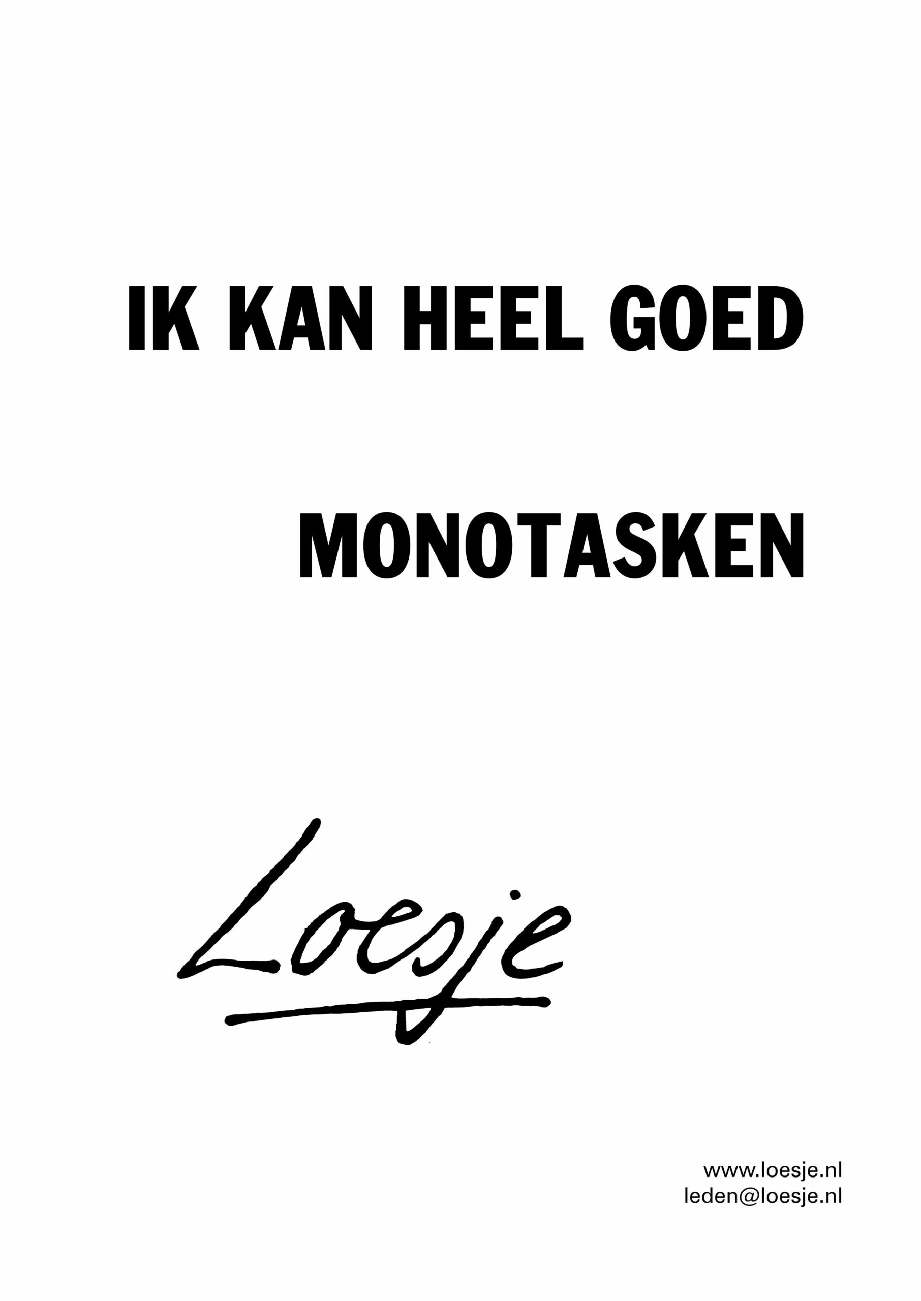 Ik kan heel goed monotasken | Loesje