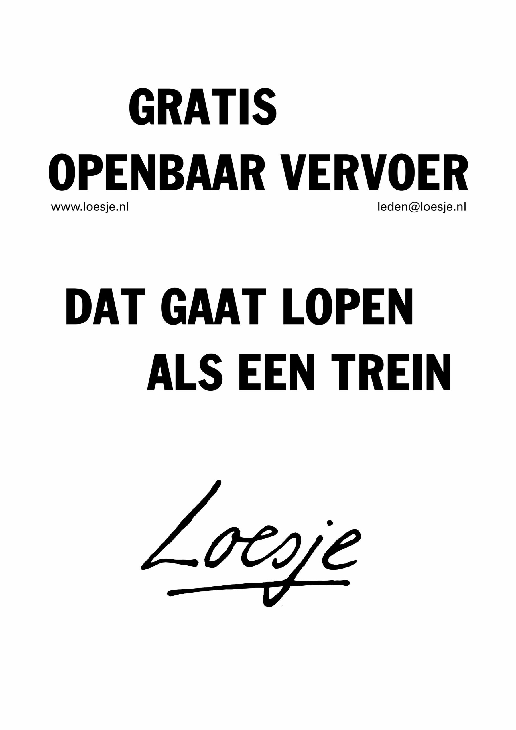 Gratis openbaar vervoer / dat gaat lopen als een trein - Loesje